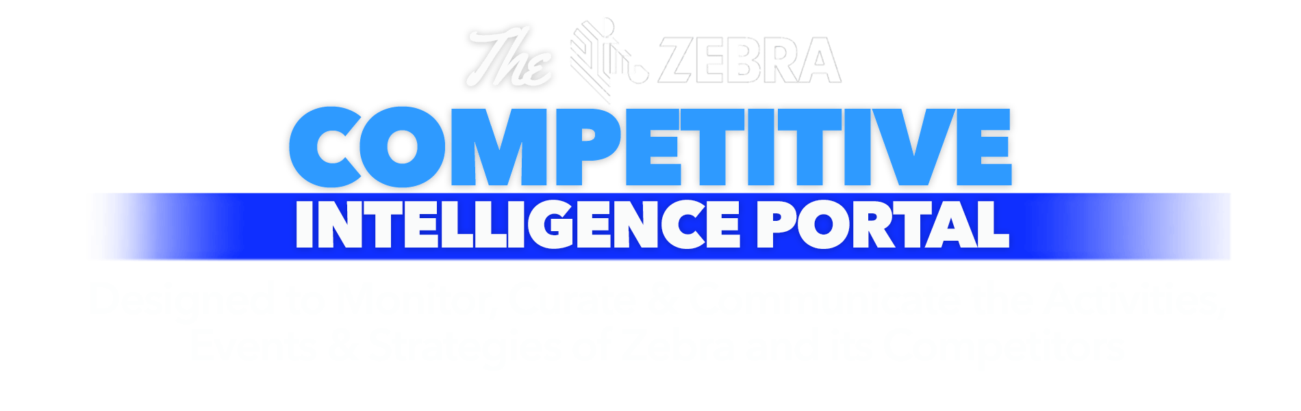 THE ZEBRA COMPETITIVE INTELLIGENCE PORTAL